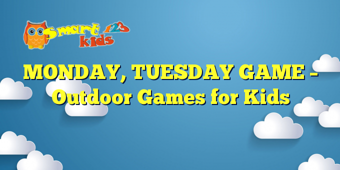 MONDAY, TUESDAY GAME - Outdoor Games for Kids - Smart Kids 123