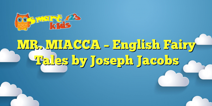 MR. MIACCA - English Fairy Tales by Joseph Jacobs - Smart Kids 123