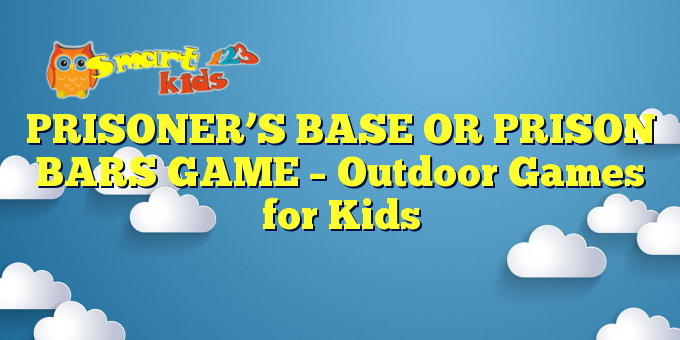 Jail Games for Kids - PRISONER’S BASE OR PRISON BARS GAME - Outdoor ...
