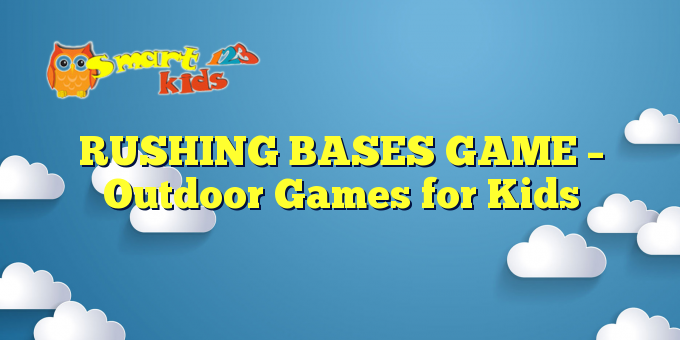 RUSHING BASES GAME - Outdoor Games for Kids - Smart Kids 123