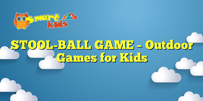 STOOL-BALL GAME - Outdoor Games for Kids - Smart Kids 123