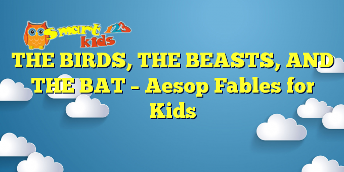 THE BIRDS, THE BEASTS, AND THE BAT – Aesop Fables for Kids | Smart Kids 123