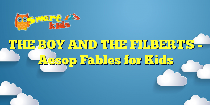THE BOY AND THE FILBERTS - Aesop Fables for Kids - Smart Kids 123